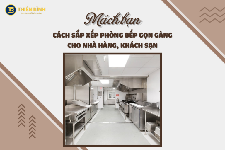 Mách bạn cách sắp xếp phòng bếp gọn gàng cho nhà hàng, khách sạn ...